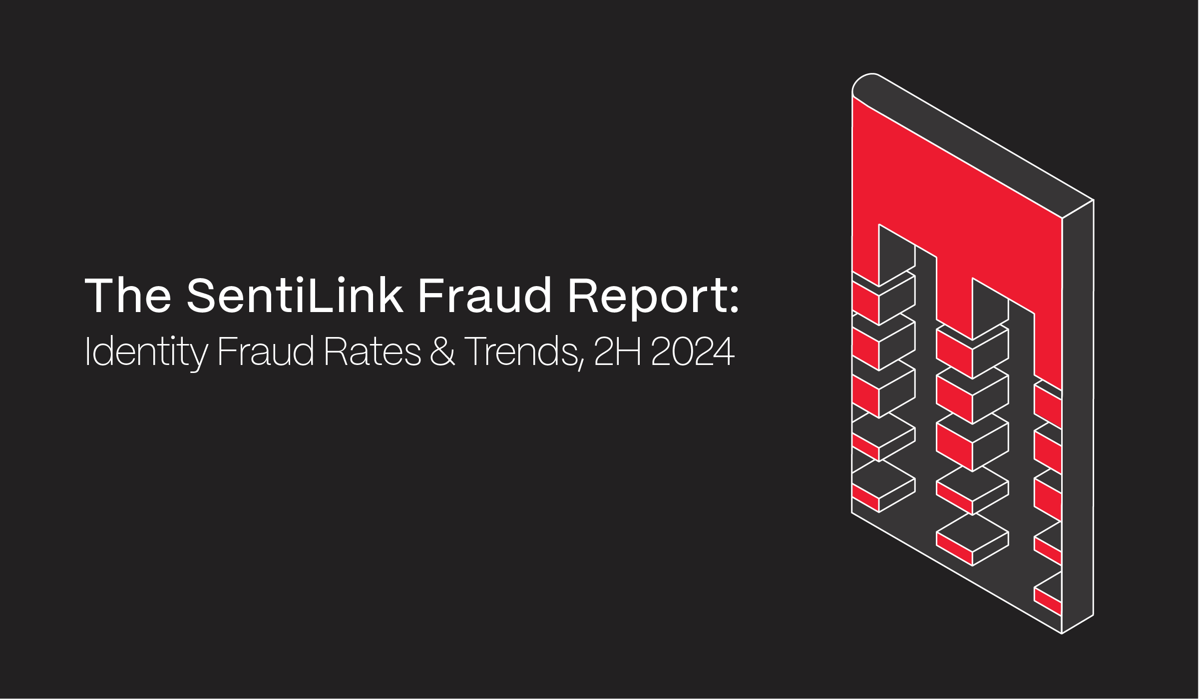 The SentiLink Fraud Report: Identity Fraud Rates & Trends, 2H 2024